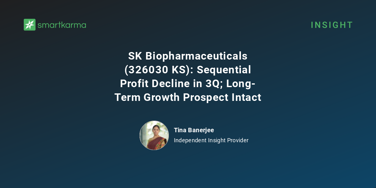 SK Biopharmaceuticals (326030 KS): Sequential Profit Decline in 3Q; Long-Term Growth Prospect ...