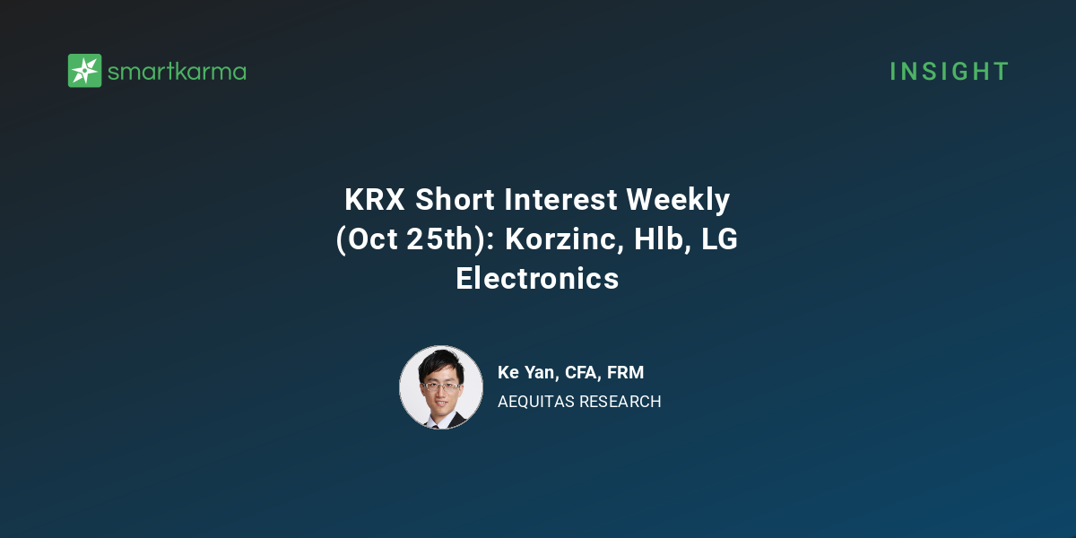 KRX Short Interest Weekly (Oct 25th): Korzinc, Hlb, LG Electronics - Ke Yan, CFA, FRM