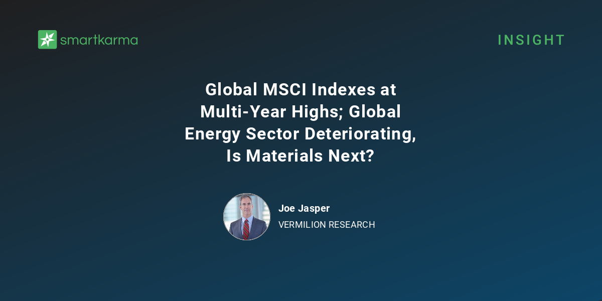 Global MSCI Indexes at Multi-Year Highs; Global Energy Sector Deteriorating, Is Materials Next ...