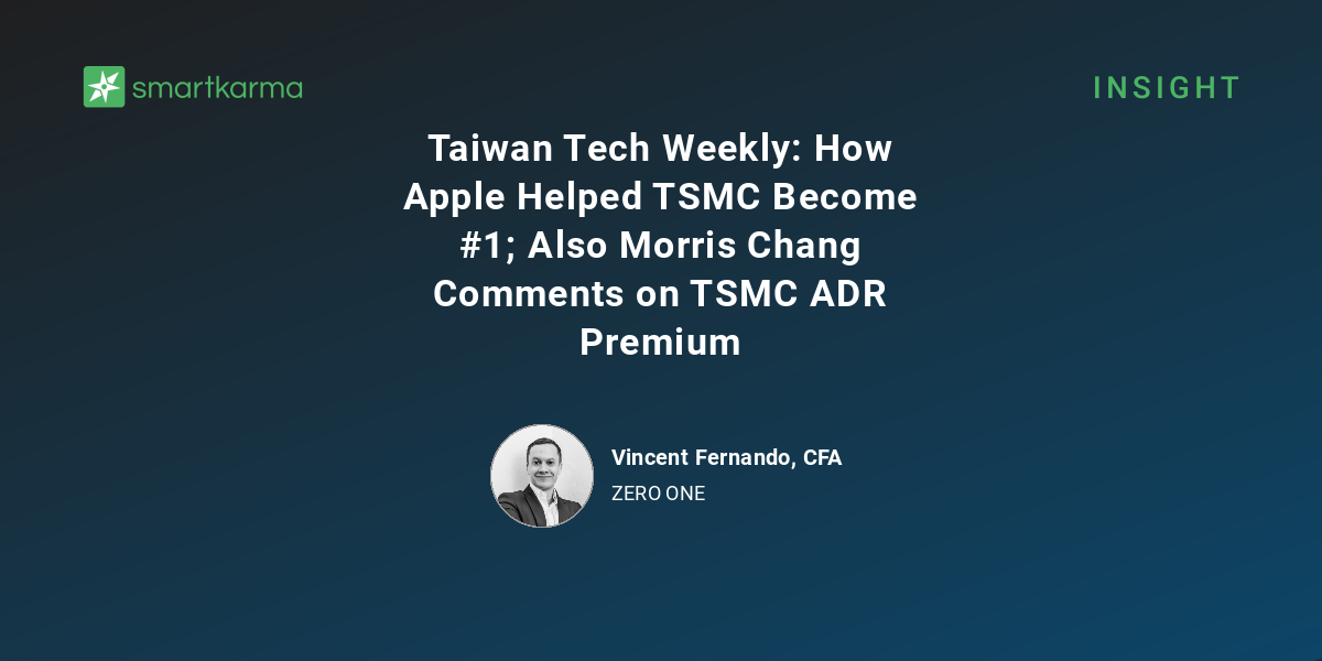 Taiwan Tech Weekly: Apple이 TSMC가 1위가 되는 데 어떻게 도움을 주었는가; Morris Chang도 TSMC ADR 프리미엄에 대해 언급 ...