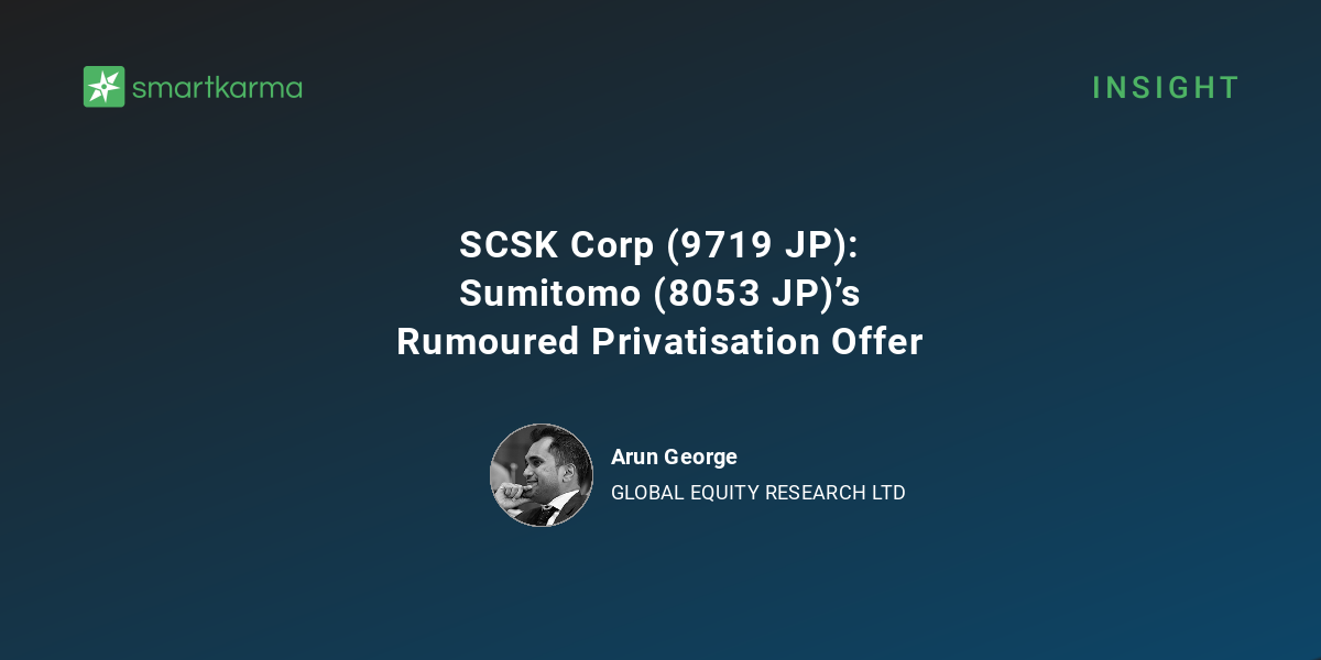 SCSK株式会社（9719 JP）：住友商事（8053 JP）の非公開化提案の噂 - Arun George