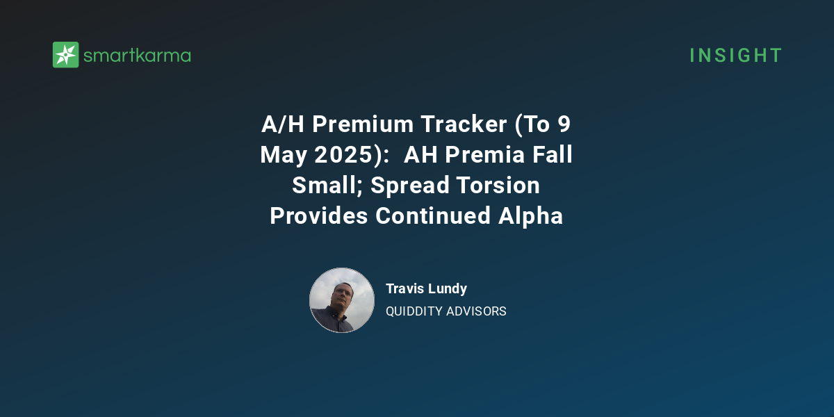 A/H Premium Tracker (To 9 May 2025): AH Premia Fall Small; Spread ...