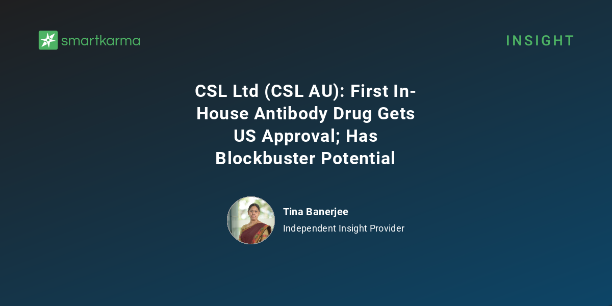 CSL Ltd(CSL AU): 자체 개발 항체 약물, 미국 승인 획득… 블록버스터급 잠재력 보유 - Tina Banerjee
