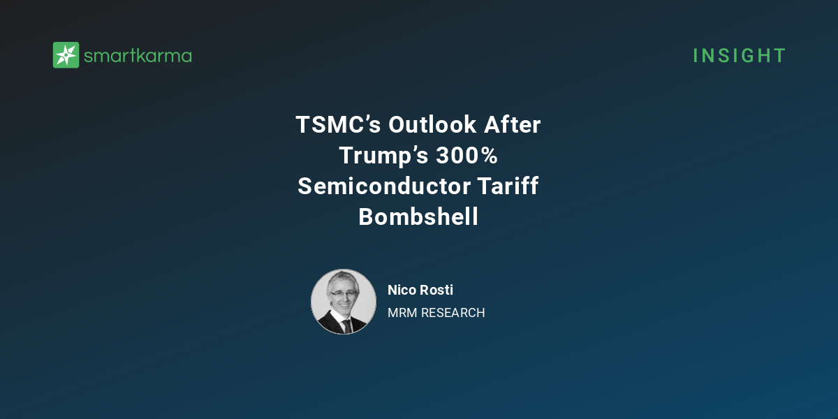 TSMC’s Outlook After Trump’s 300% Semiconductor Tariff Bombshell - Nico Rosti
