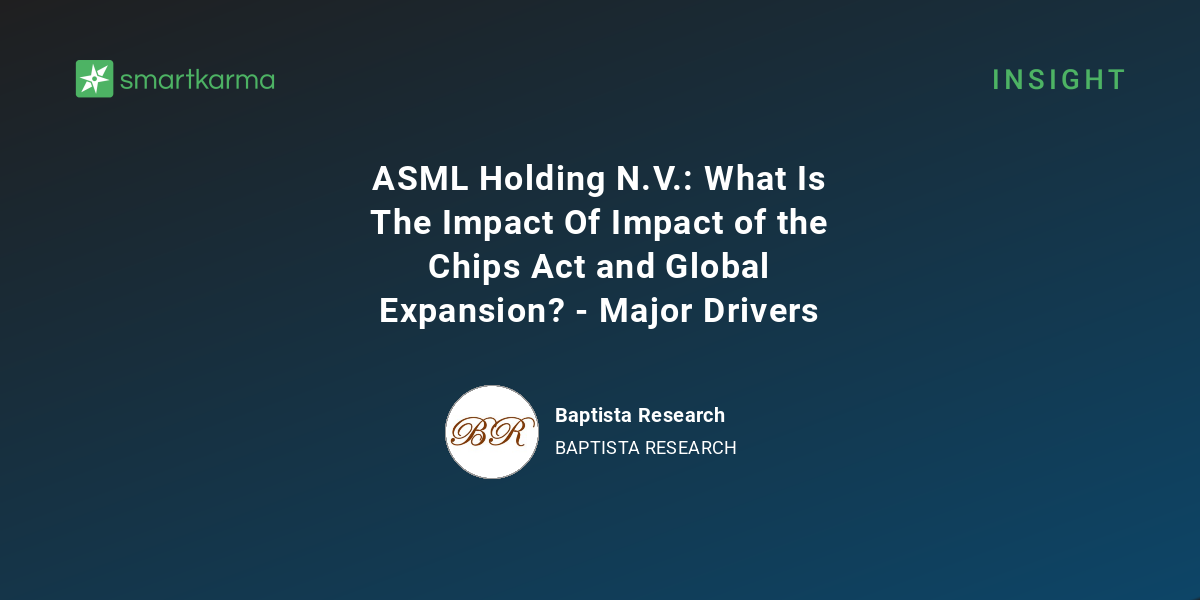 ASML Holding N.V.: What Is The Impact Of Impact of the Chips Act and Global Expansion? - Major ...