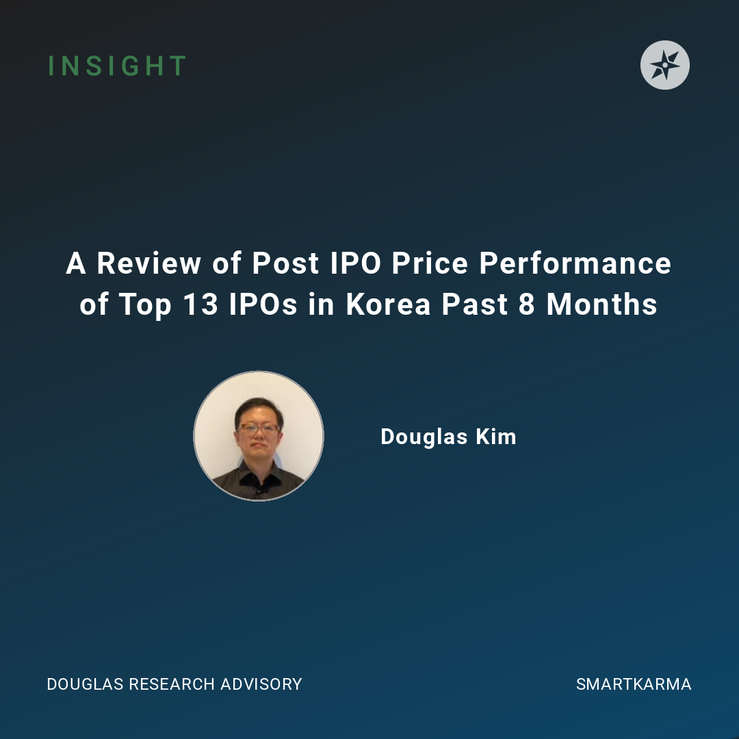 A Review of Post IPO Price Performance of Top 13 IPOs in Korea Past 8 Months - Douglas Kim