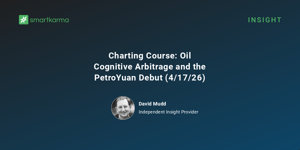 Charting Course: Oil Cognitive Arbitrage and the PetroYuan Debut (4/17 ...