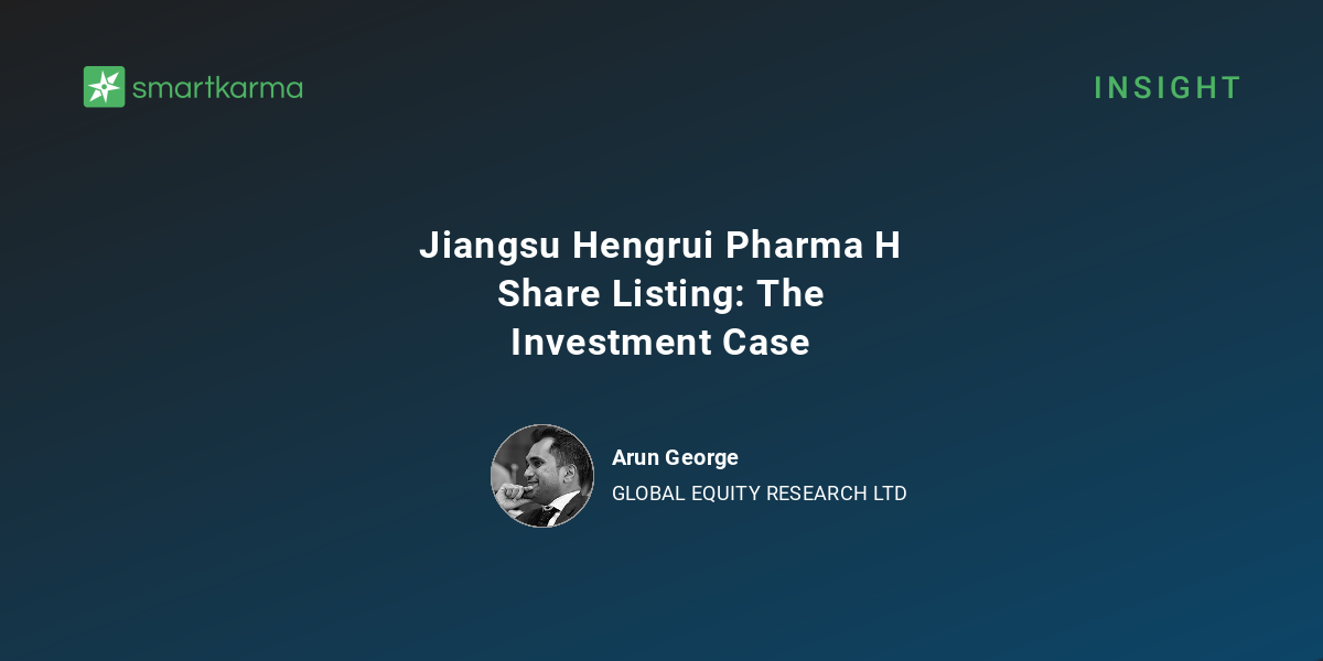 Jiangsu Hengrui Pharma H Share Listing: The Investment Case - Arun George