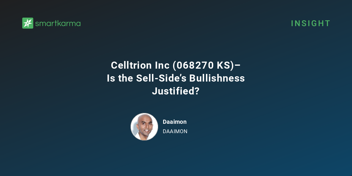 Celltrion Inc (068270 KS)– Is the Sell-Side’s Bullishness Justified? - daaimon