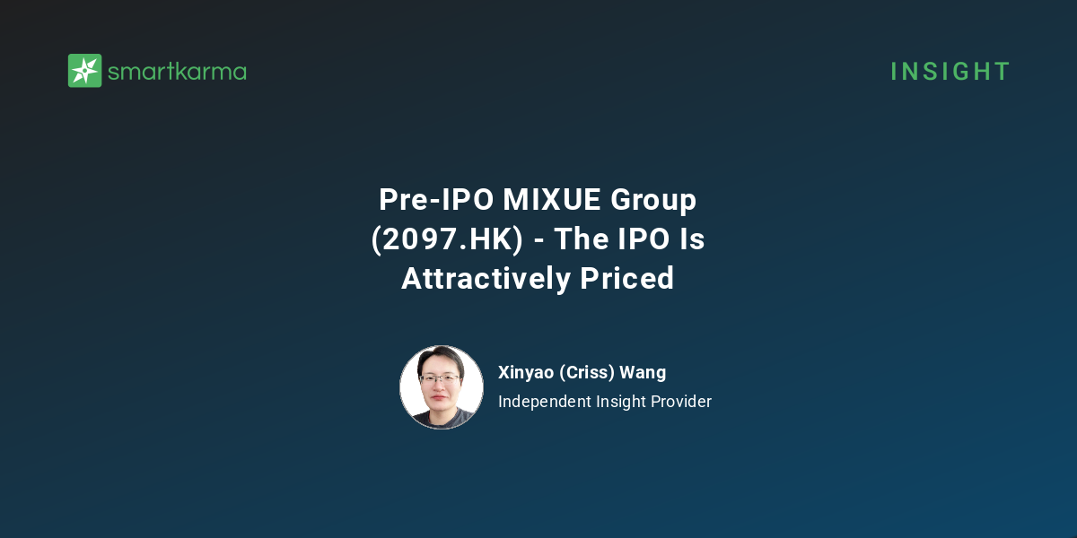 IPO前のMIXUEグループ（2097.HK） - IPOの価格は魅力的 - Xinyao (Criss) Wang