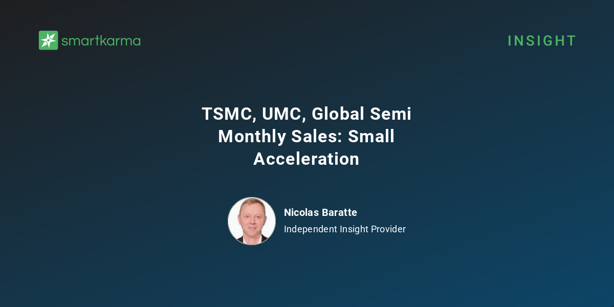 TSMC, UMC, Global Semi Monthly Sales: Small Acceleration - Nicolas Baratte
