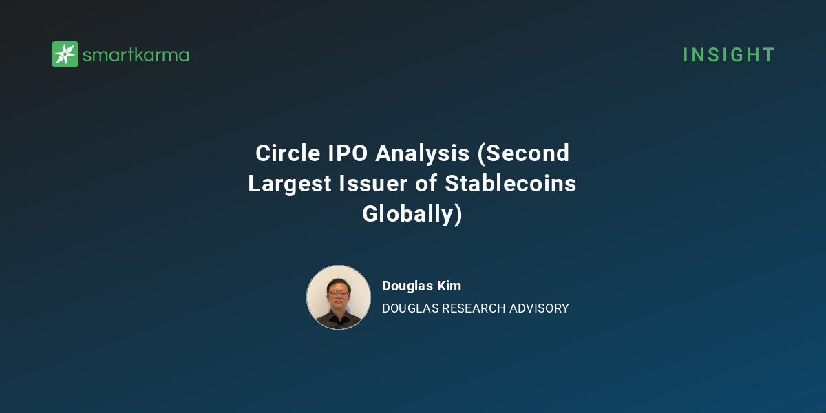 Circle IPO Analysis (Second Largest Issuer of Stablecoins Globally) - Douglas Kim