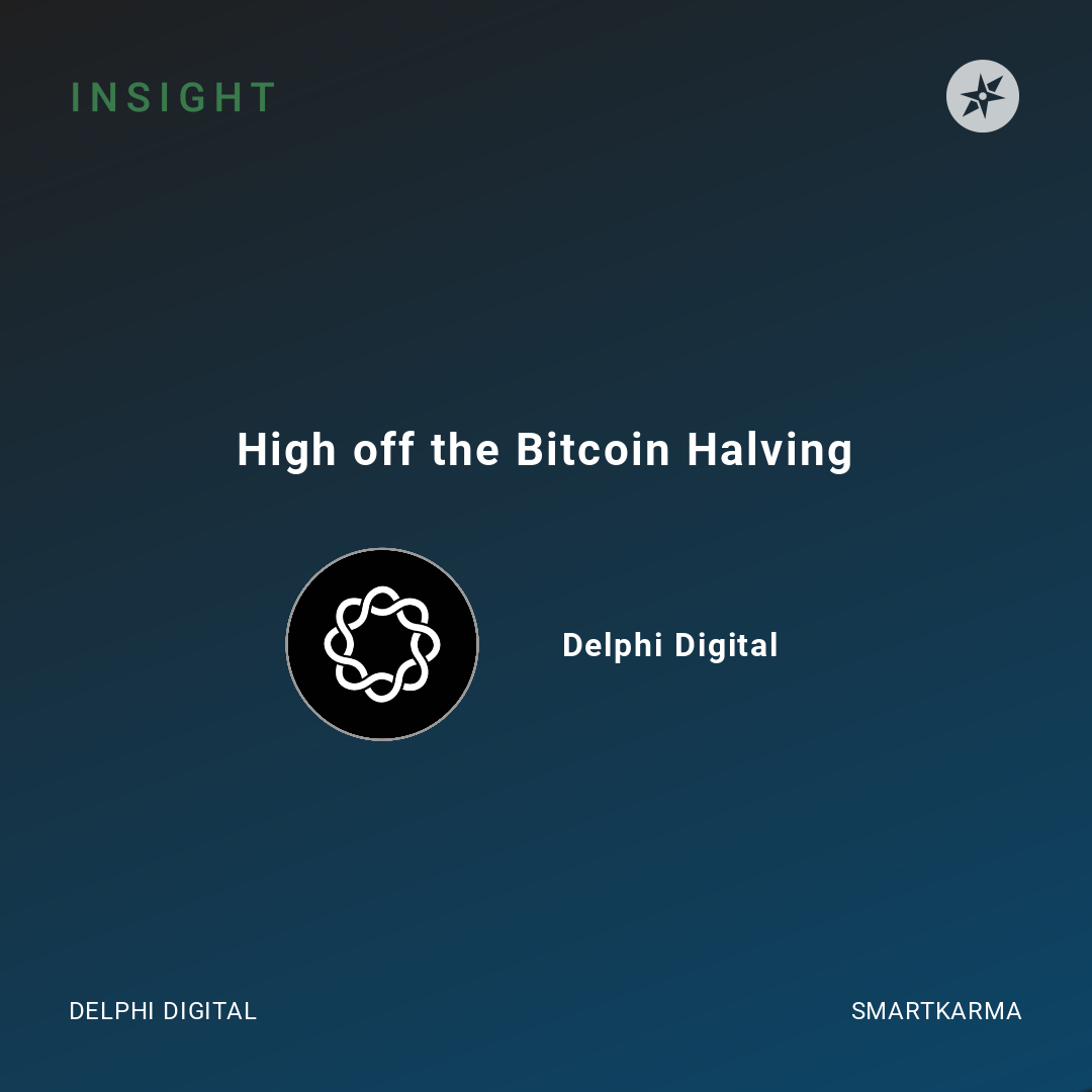 High off the Bitcoin Halving - Delphi Digital