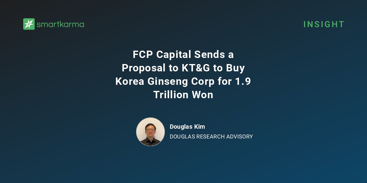 FCP Capital Sends a Proposal to KT&G to Buy Korea Ginseng Corp for 1.9 Trillion Won - Douglas Kim