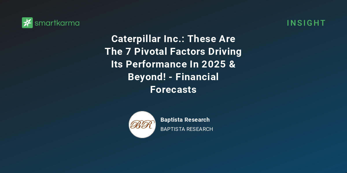 Caterpillar Inc.: These Are The 7 Pivotal Factors Driving Its ...