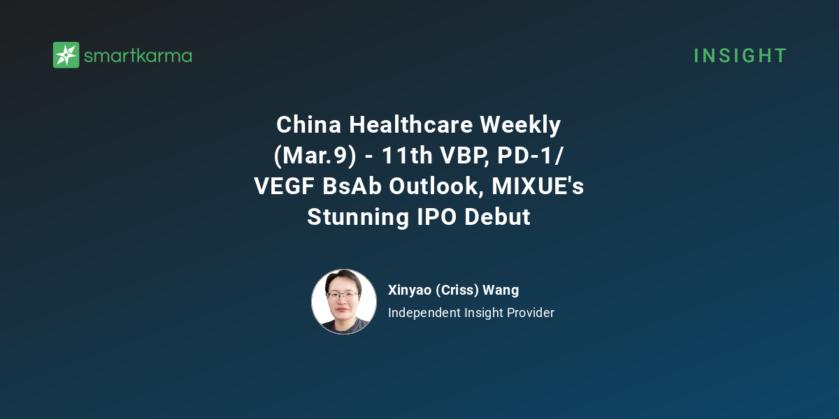 中国ヘルスケアウィークリー（3月9日） - 第11回VBP、PD-1/VEGF BsAbの展望、MIXUEの驚異的なIPOデビュー - Xinyao (Criss) Wang