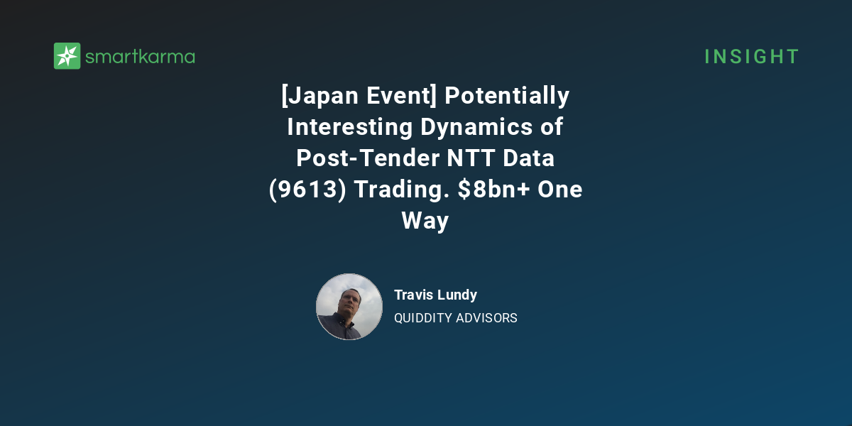 [Japan Event] Potentially Interesting Dynamics of Post-Tender NTT Data (9613) Trading. $8bn+ One ...