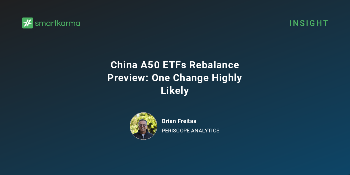 China A50 ETFs Rebalance Preview: One Change Highly Likely - Brian Freitas