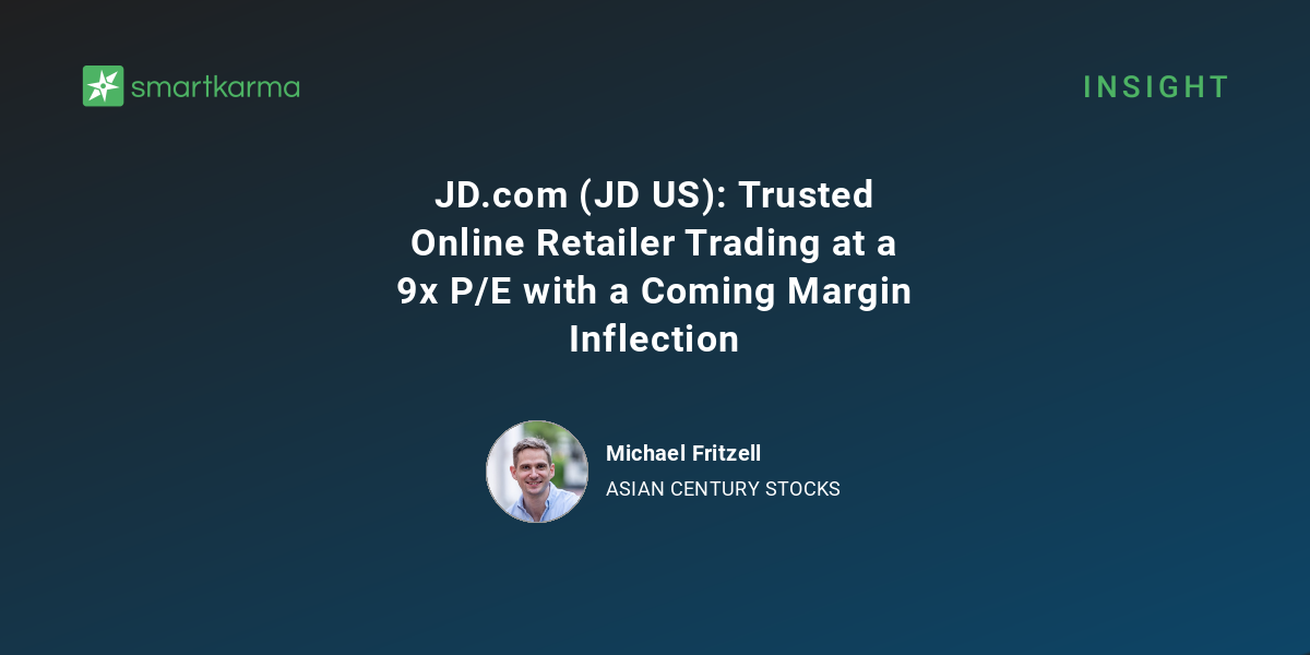 JD.com (JD US): 信頼できるオンライン小売業者、株価収益率 9 倍で取引、マージンの変曲点が近づいている - Asian Century Stocks