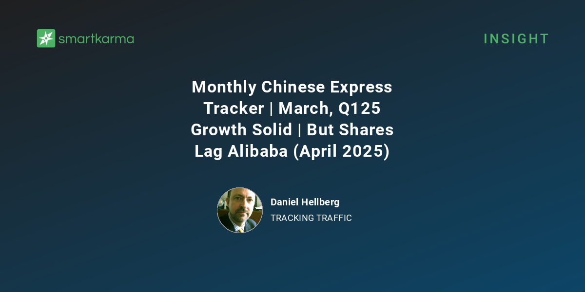 Monthly Chinese Express Tracker | March, Q125 Growth Solid | But Shares Lag Alibaba (April 2025 ...