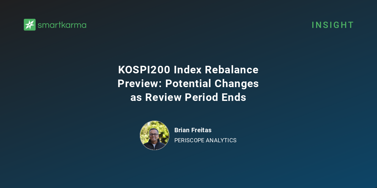 KOSPI200 Index Rebalance Preview: Potential Changes as Review Period Ends - Brian Freitas