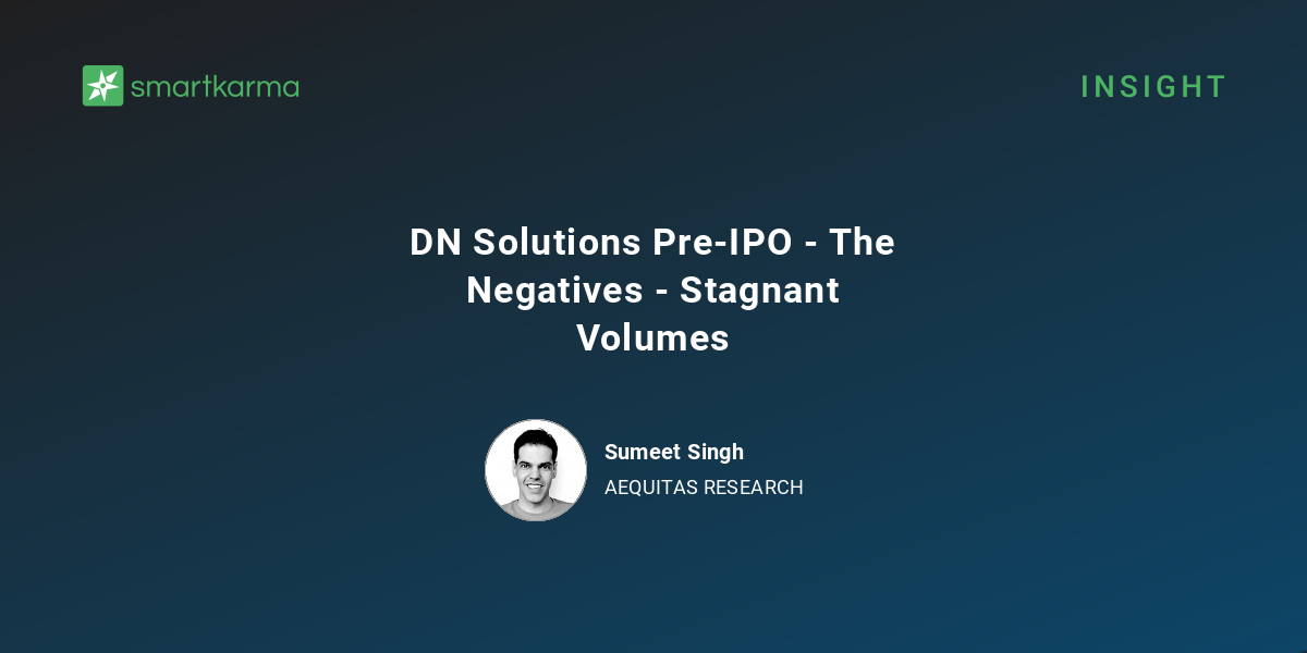 DN Solutions Pre-IPO - The Negatives - Stagnant Volumes - Sumeet Singh