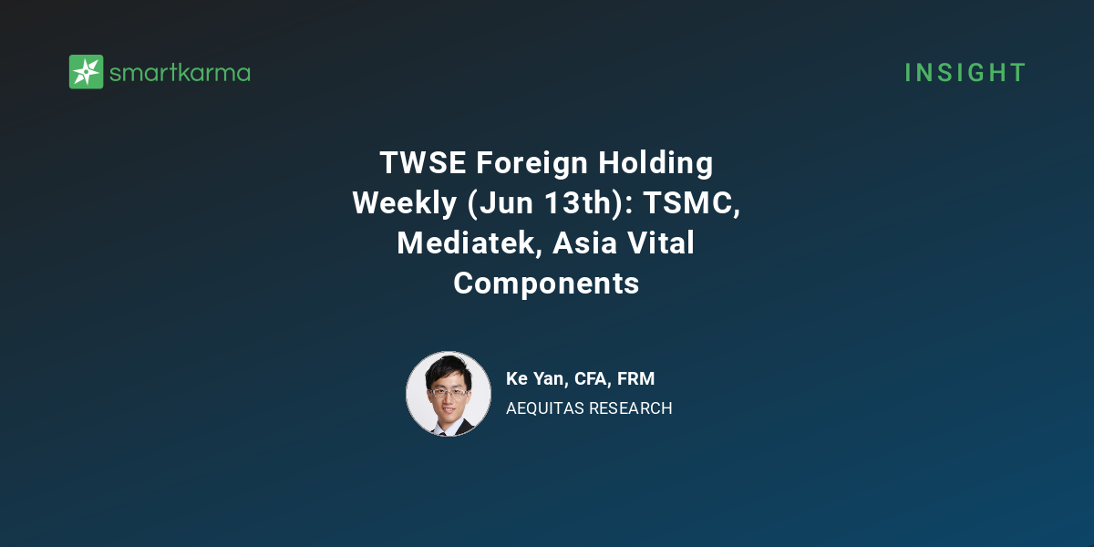 TWSE Foreign Holding Weekly (Jun 13th): TSMC, Mediatek, Asia Vital ...