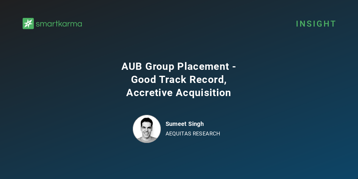AUB Group Placement - Good Track Record, Accretive Acquisition - Sumeet Singh