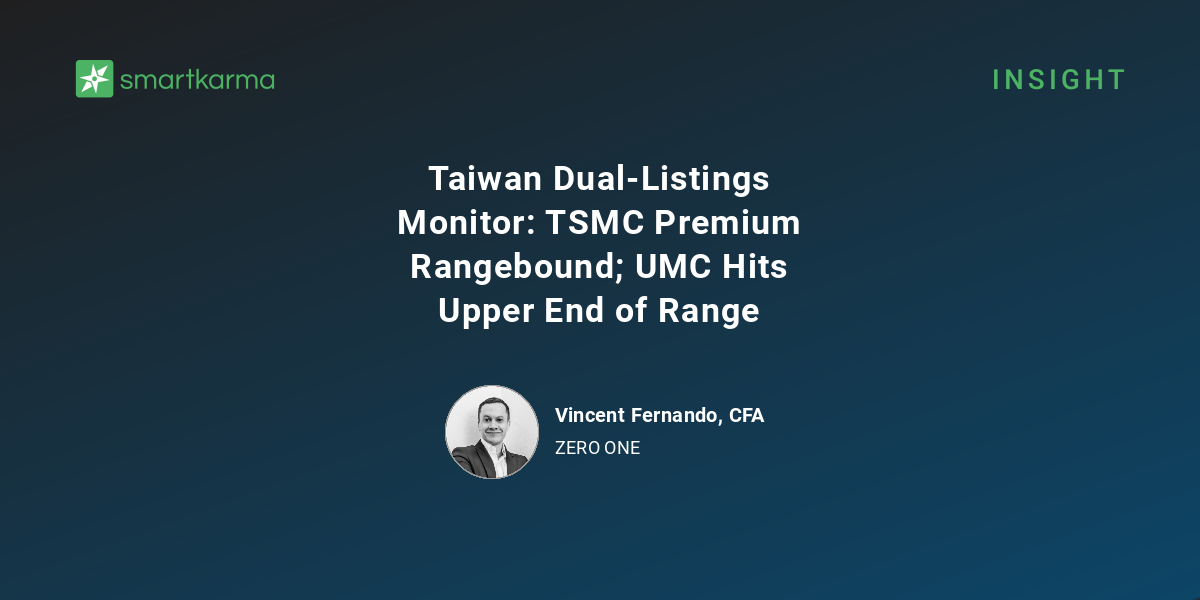 Taiwan Dual-Listings Monitor: TSMC Premium Rangebound; UMC Hits Upper End of Range - Vincent ...