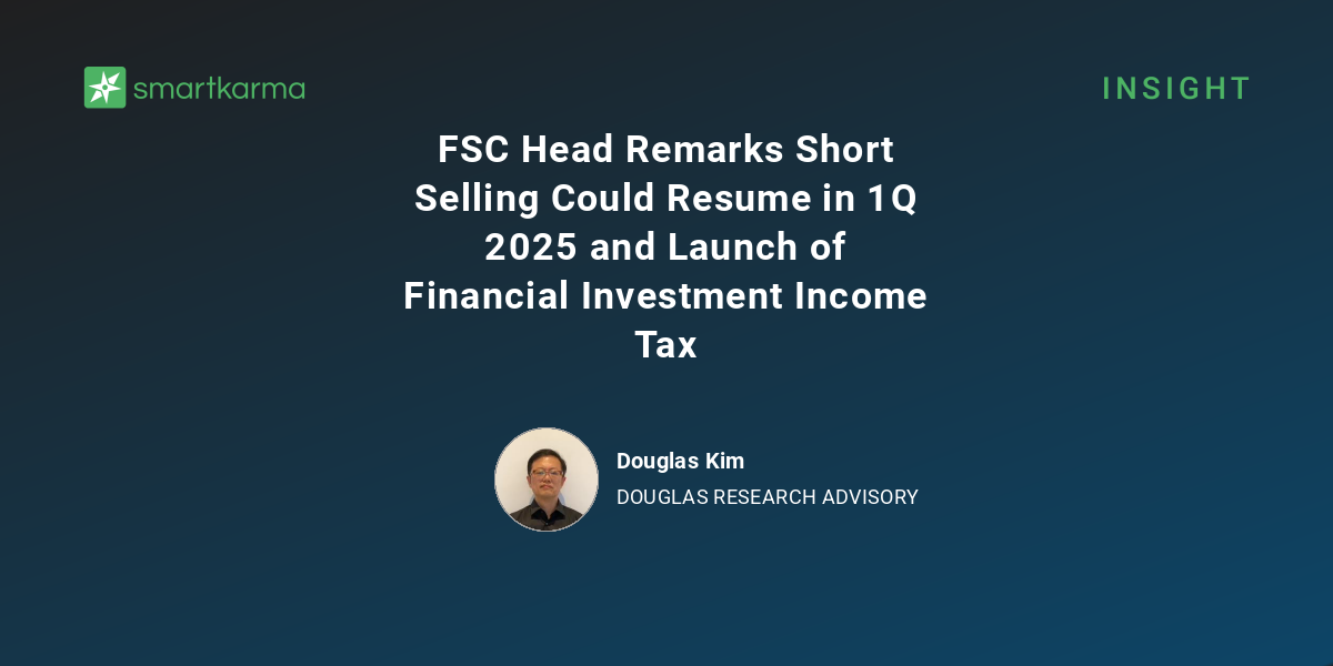 FSC Head Remarks Short Selling Could Resume in 1Q 2025 and Launch of Financial Investment Income ...