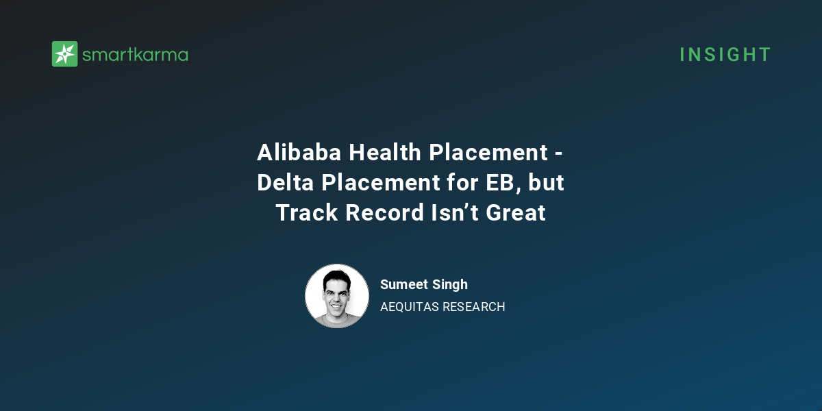 Alibaba Health Placement - Delta Placement for EB, but Track Record Isn’t Great - Sumeet Singh