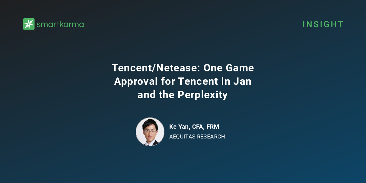 Tencent/Netease: One Game Approval for Tencent in Jan and the Perplexity - Ke Yan, CFA, FRM