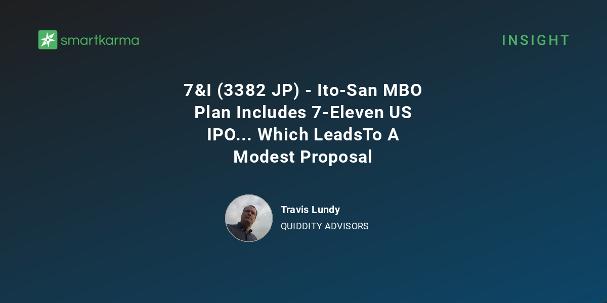 7&I (3382 JP) - Ito-San MBO Plan Includes 7-Eleven US IPO... Which LeadsTo A Modest Proposal ...