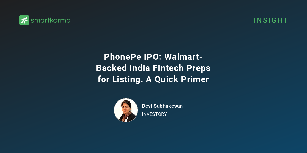 PhonePe IPO: Walmart-Backed India Fintech Preps for Listing. A Quick Primer - Devi Subhakesan