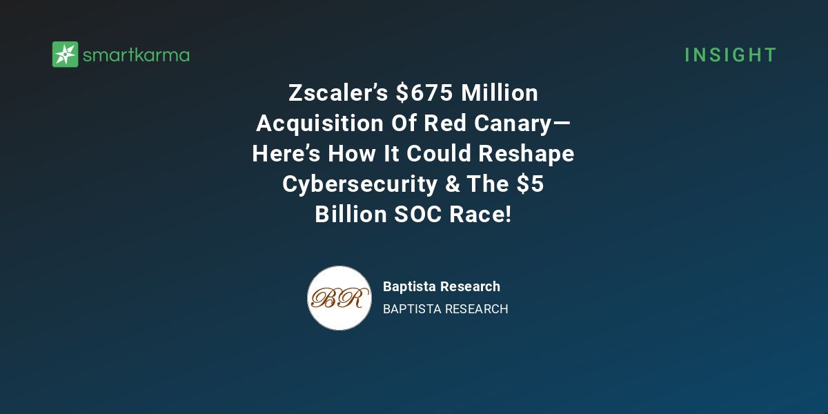 Zscaler’s $675 Million Acquisition Of Red Canary—Here’s How It Could Reshape Cybersecurity & The ...