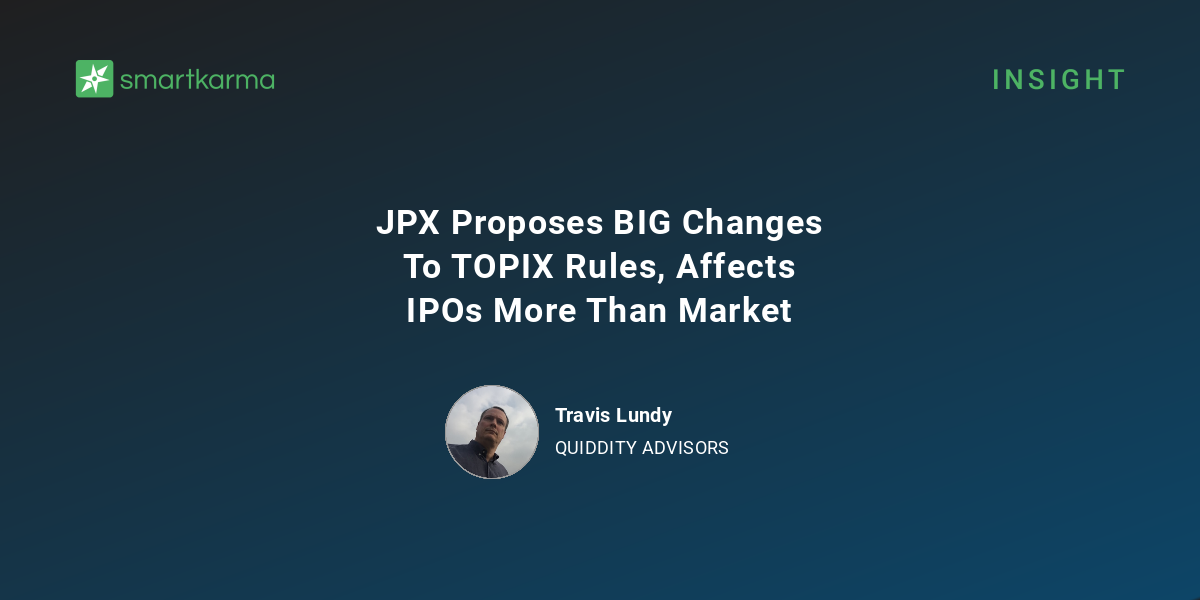 JPX Proposes BIG Changes To TOPIX Rules, Affects IPOs More Than Market - Travis Lundy