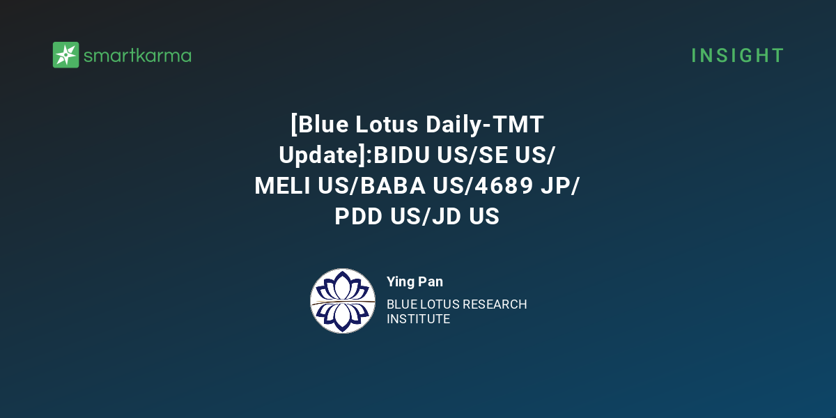 [Blue Lotus Daily-TMT Update]:BIDU US/SE US/MELI US/BABA US/4689 JP/PDD US/JD US - Blue Lotus ...