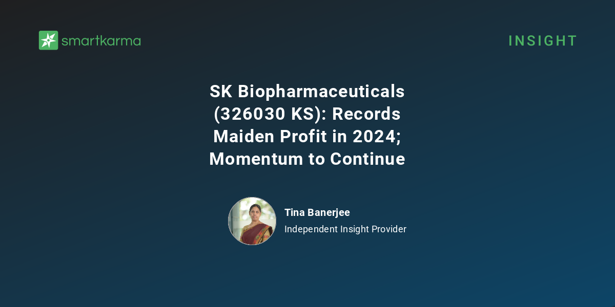 SKバイオファーマシューティカルズ（326030 KS）：2024年に初の利益を記録、勢いは継続 - Tina Banerjee