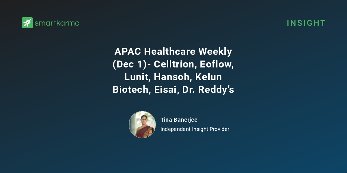 APAC Healthcare Weekly (Dec 1)- Celltrion, Eoflow, Lunit, Hansoh, Kelun ...