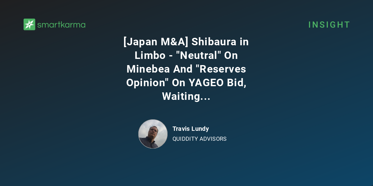 [Japan M&A] Shibaura in Limbo - "Neutral" On Minebea And "Reserves Opinion" On YAGEO Bid ...