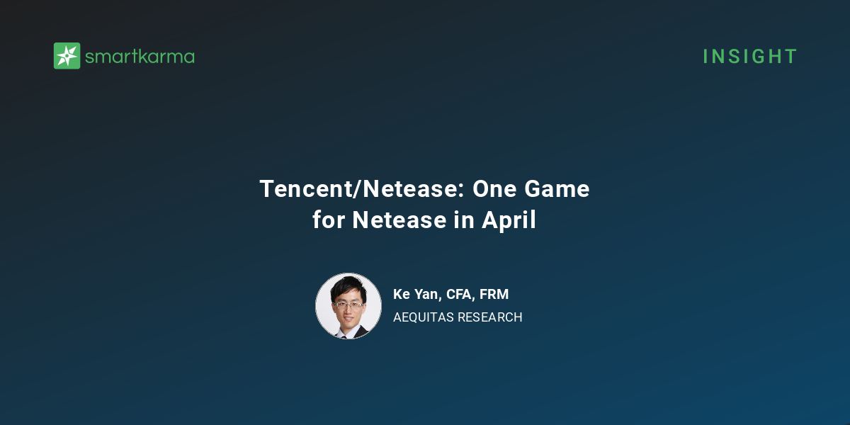 Tencent/Netease: One Game for Netease in April - Ke Yan, CFA, FRM