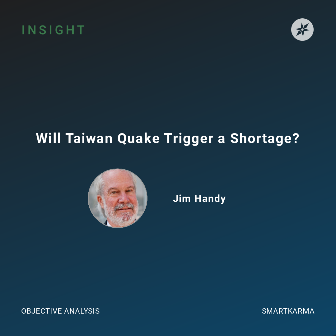 Will Taiwan Quake Trigger a Shortage? - Jim Handy