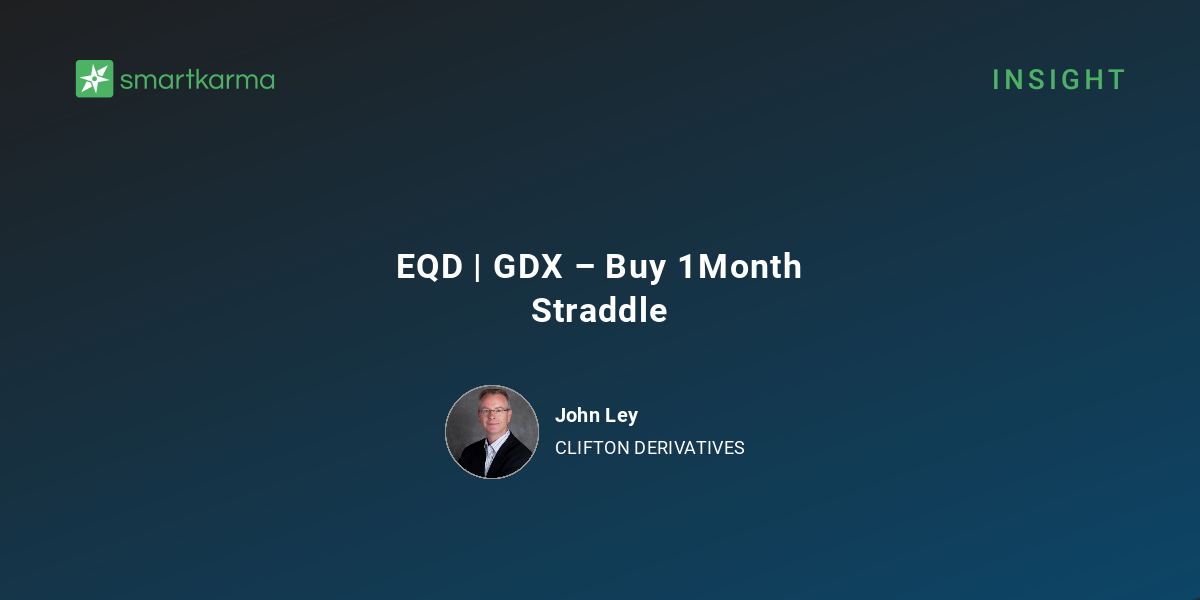 EQD | GDX – Buy 1Month Straddle - John Ley