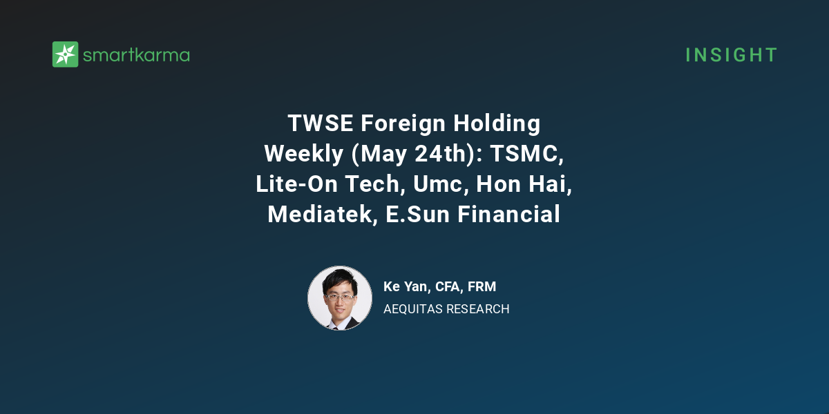 TWSE Foreign Holding Weekly (May 24th): TSMC, Lite-On Tech, Umc, Hon Hai, Mediatek, E.Sun ...