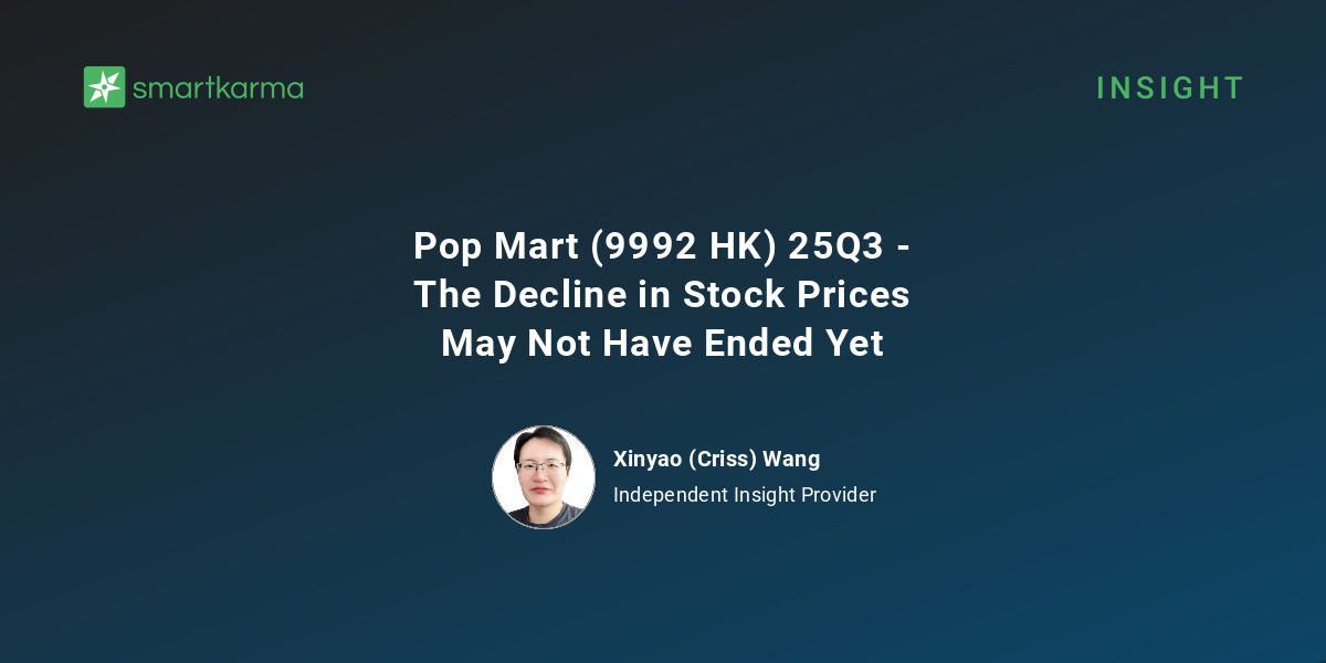 Pop Mart (9992 HK) 25Q3 - The Decline in Stock Prices May Not Have Ended Yet - Xinyao (Criss) Wang