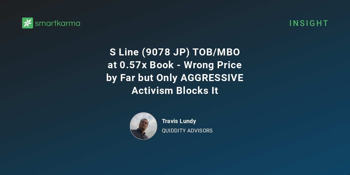 S Line (9078 JP) TOB/MBO at 0.57x Book - Wrong Price by Far but Only AGGRESSIVE Activism Blocks ...