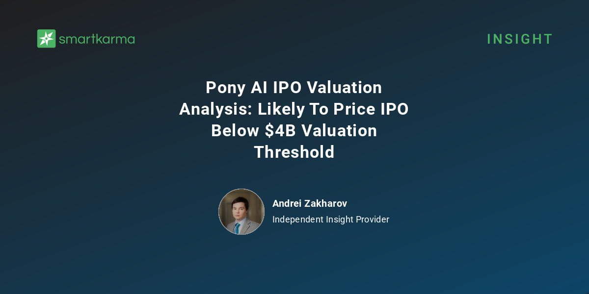 Pony AI IPO Valuation Analysis: Likely To Price IPO Below $4B Valuation Threshold - Andrei Zakharov