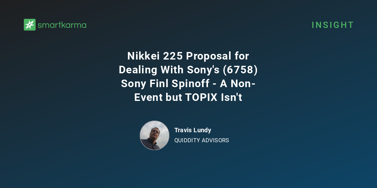Nikkei 225 Proposal for Dealing With Sony's (6758) Sony Finl Spinoff - A Non-Event but TOPIX Isn ...
