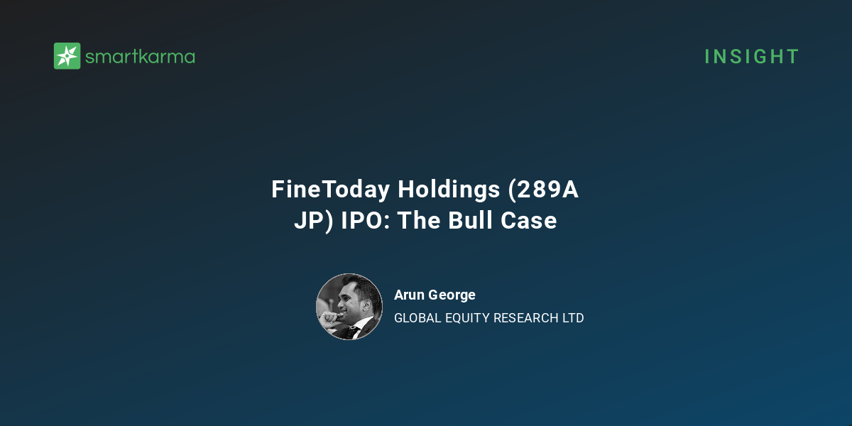 FineToday Holdings (289A JP) IPO: The Bull Case - Arun George