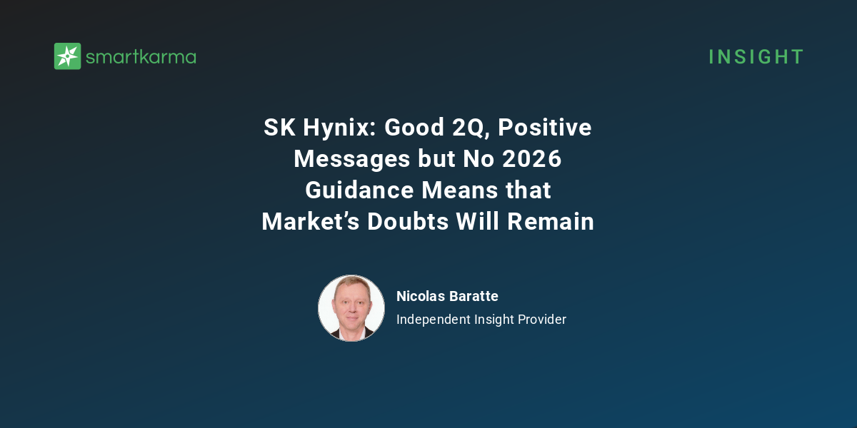 SK Hynix: Good 2Q, Positive Messages but No 2026 Guidance Means that Market’s Doubts Will Remain ...